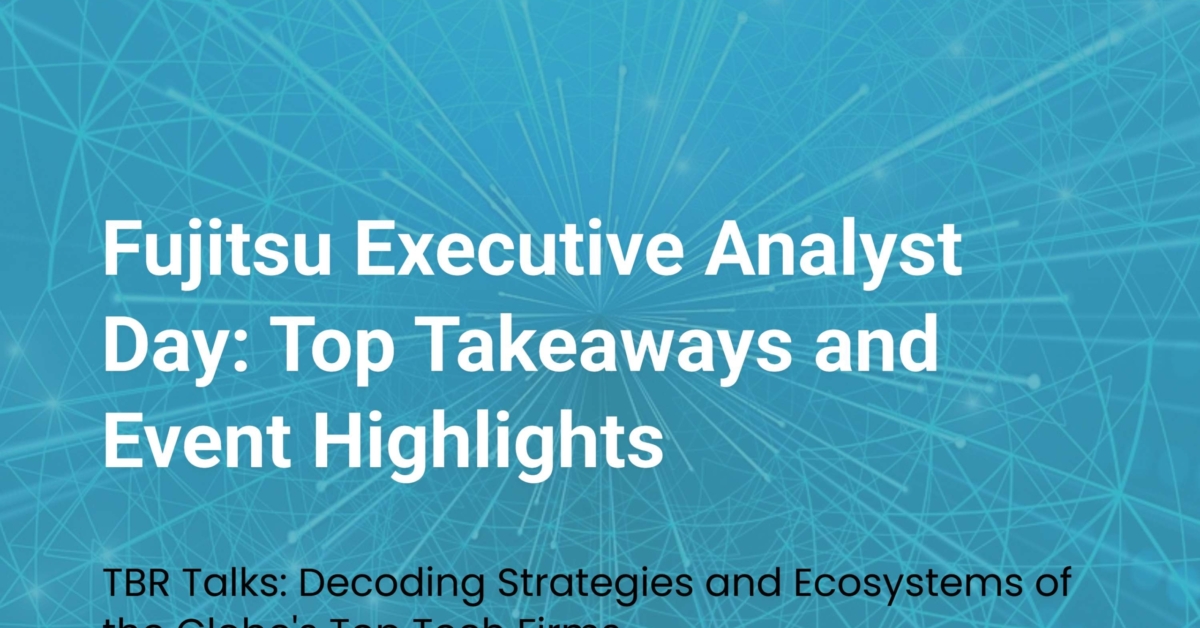 Fujitsu Executive Analyst Day: Top Takeaways and Event Highlights - TBR