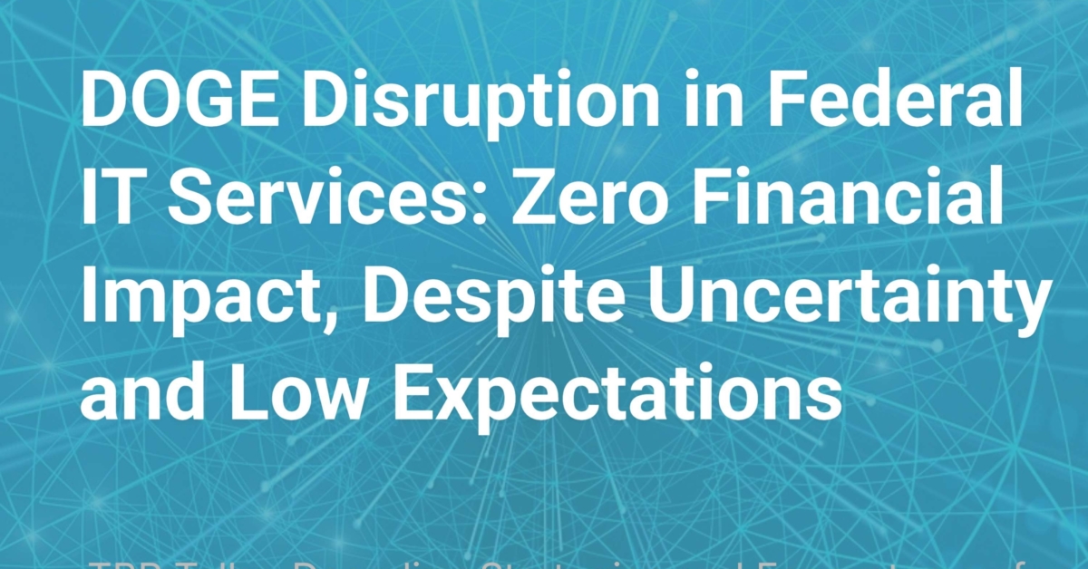 DOGE Disruption in Federal IT Services: Zero Financial Impact, Despite ...